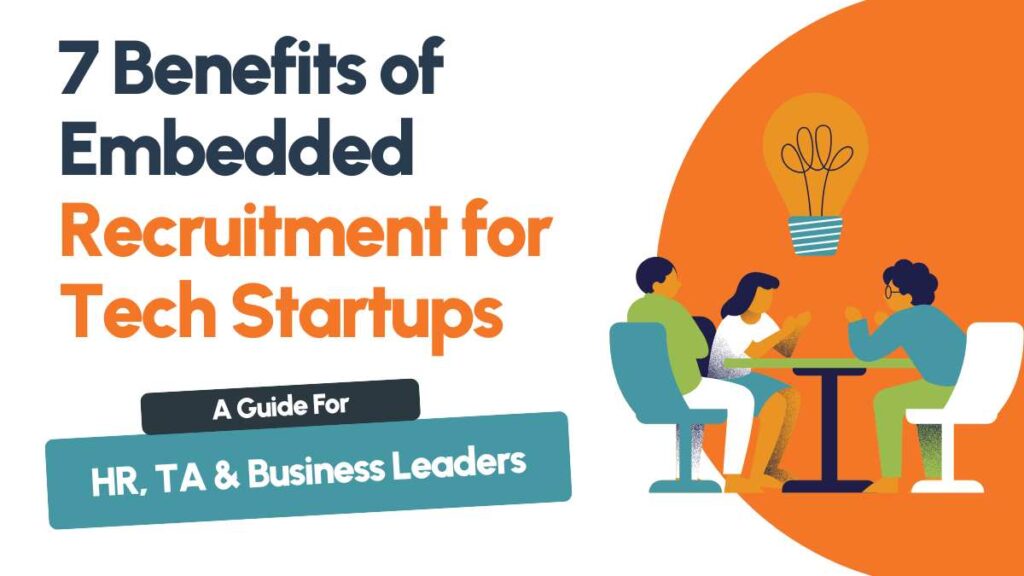 The Top 7 Benefits of Embedded Recruitment for Tech Startups